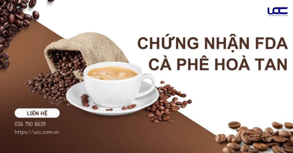 Chứng nhận FDA cà phê hoà tan - Quy trình đăng ký mới nhất - CÔNG TY TNHH UCC VIỆT NAM